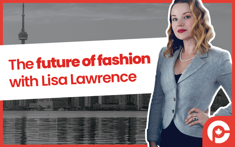 The future of fashion with Lisa Lawrence - Canada's Entrepreneur